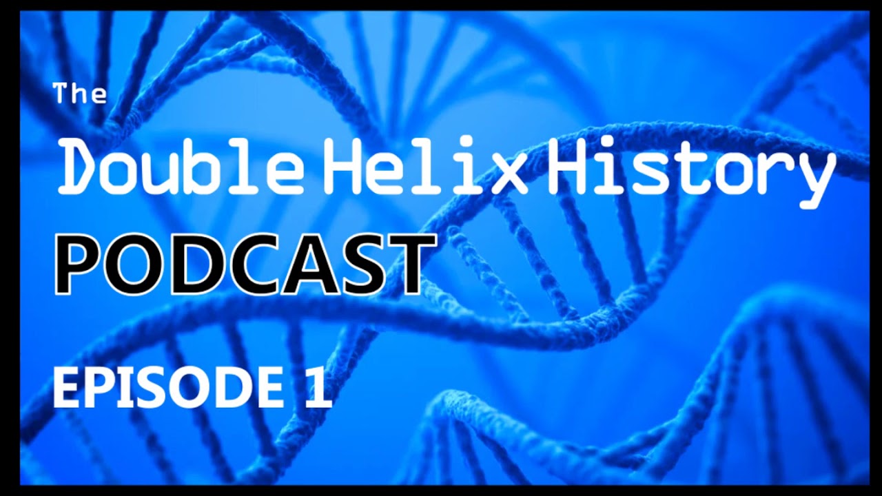 Episode 1 The Double Helix History Podcast YouTube episode-1-the-double-helix-history-podcast-youtube
