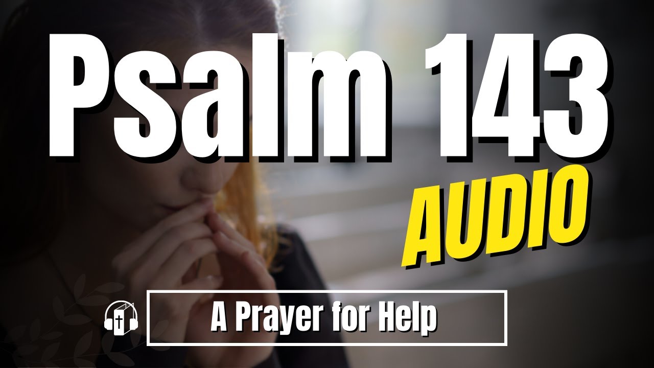 Psalm 143 "A Prayer for Help" - Good News Translation Audio (with text ...