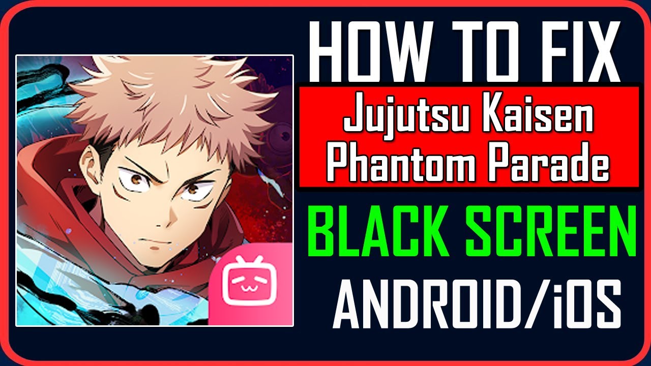Fix Jujutsu Kaisen Phantom Parade Stuck on Black Screen on Android/iOS ...