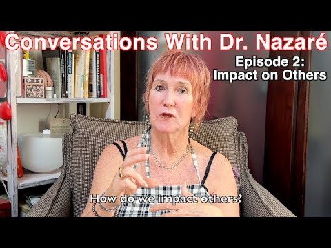 Conversations With Dr. Nazare - Episode 2: Impact on Others - YouTube