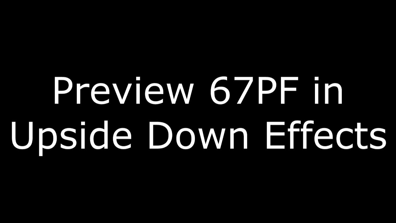 Preview 67PF in Upside Down Effects - YouTube