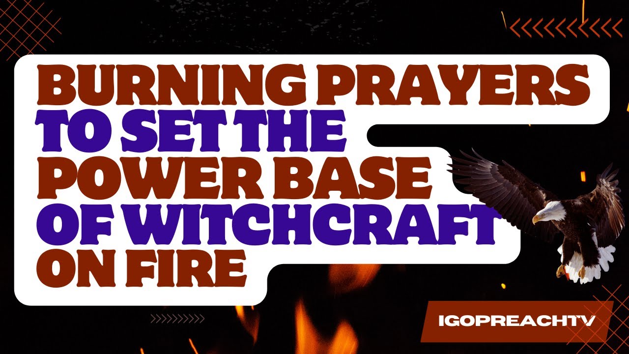 Burning Prayers To Set The Power Base Of Witchcraft On Fire - YouTube
