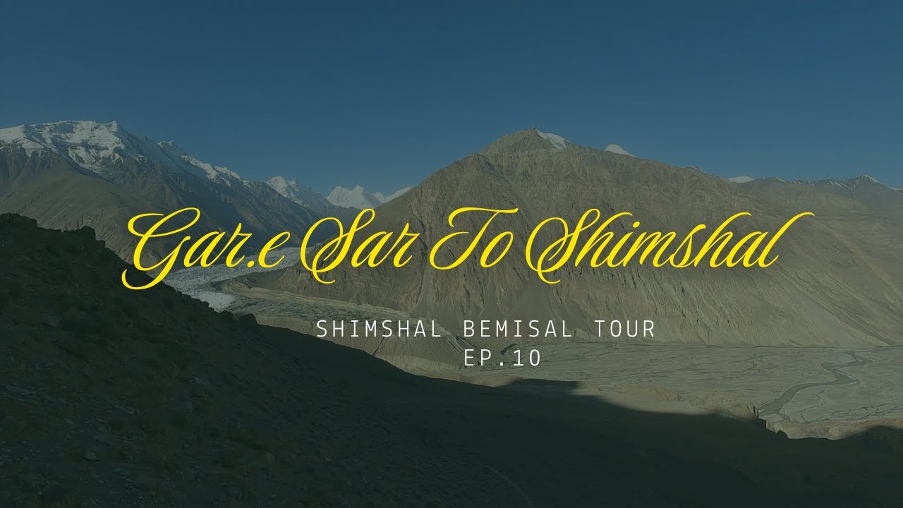Shimshal Last Village | Shimshal Bemisal Tour | Ep.10 | Gar.e.Sar To ...