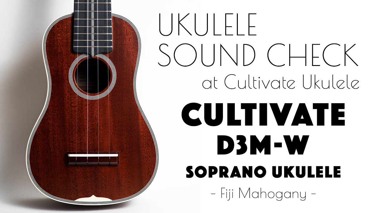 UKULELE SOUND CHECK |【SOLD】CULTIVATE UKULELE D3M-W ♯26058 Soprano ...