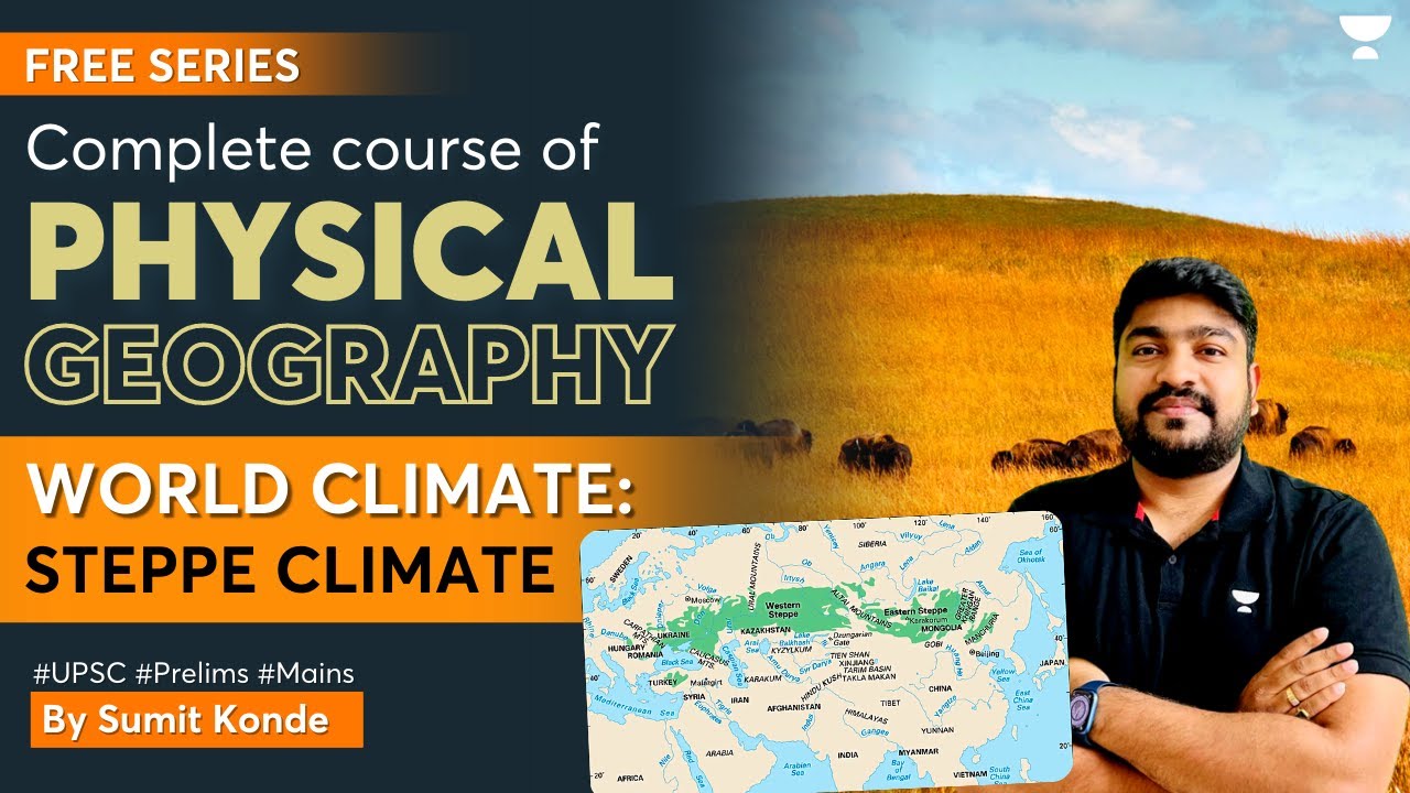 L5 - Physical Geography Course | World Climate: Steepe Climate | UPSC ...