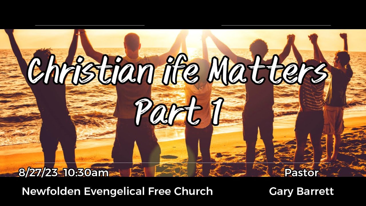 Christian Life Matters: Part 1 (8-27-23) - YouTube