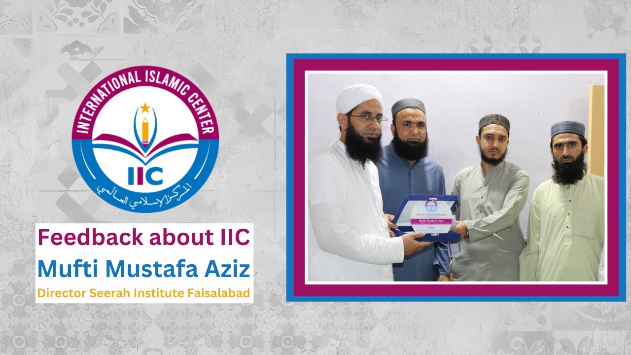 Feedback about IIC | Mufti Mustafa Aziz Sahib | Director Seerah ...