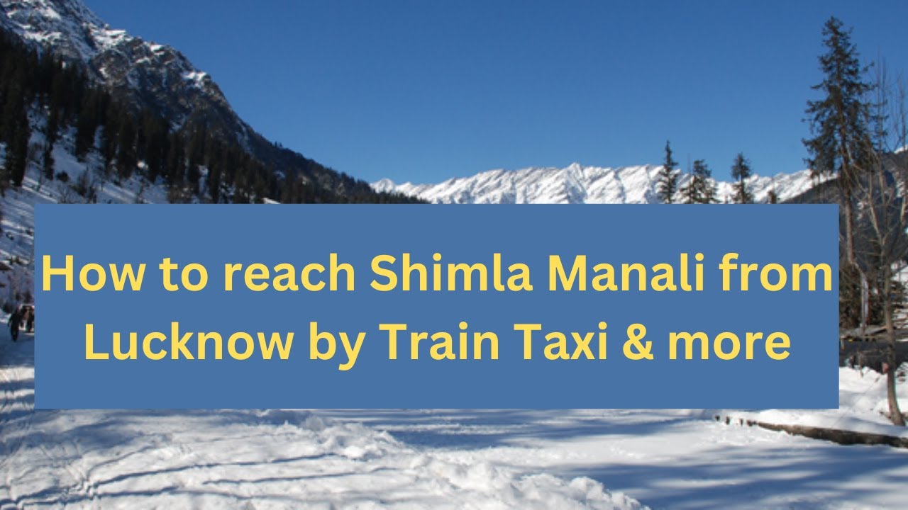 how to reach shimla manali from lucknow| Lucknow to Shimla manali by ...