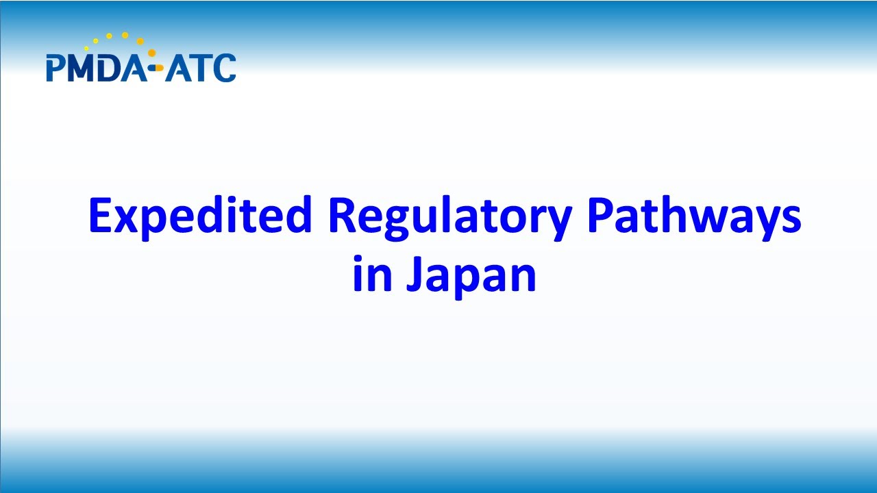 (Review) Expedited Regulatory Pathways in Japan - PMDA-ATC Learning ...