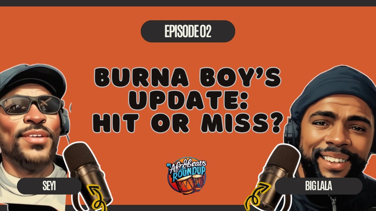 Burna Boy's Update, A Hit Or A Miss? | Afrobeats Roundup Ep 2 - YouTube