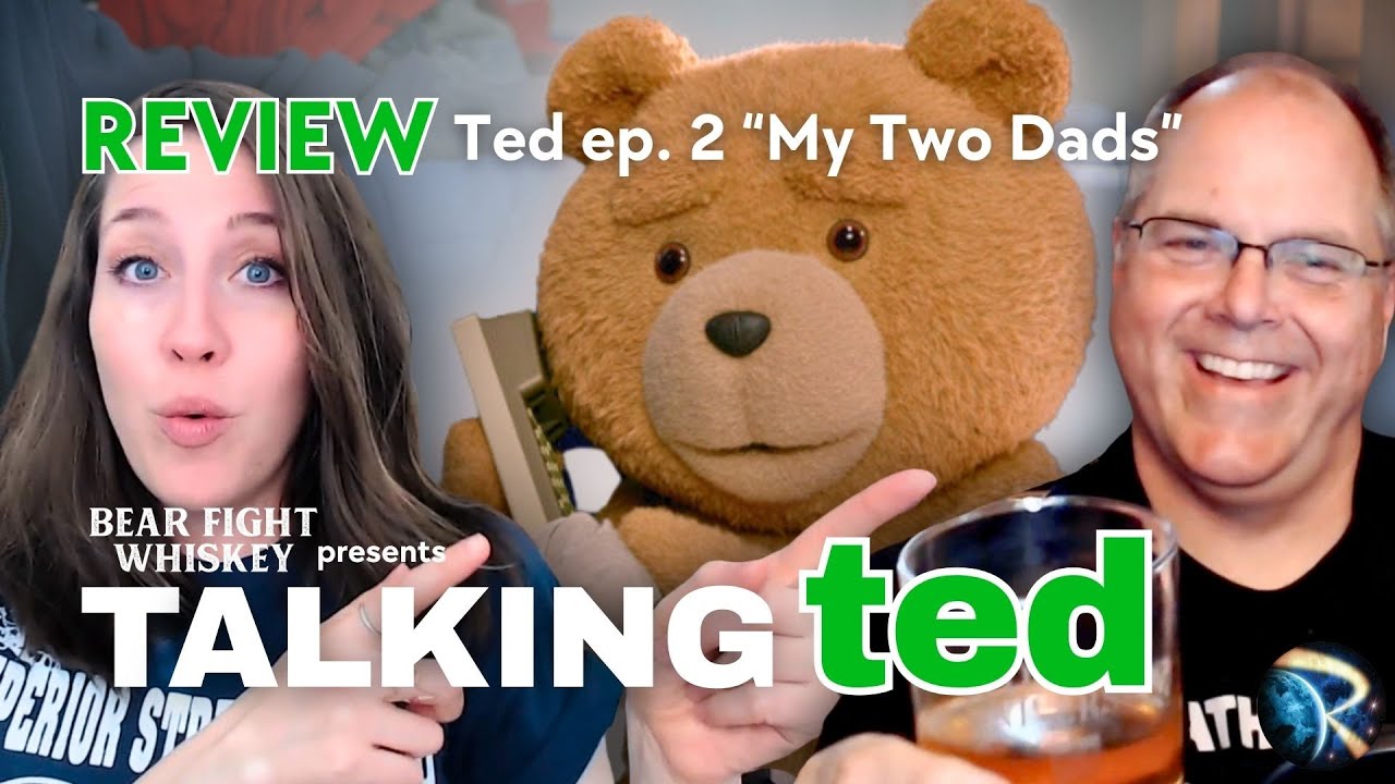 TED Episode 2 "My Two Dads" Episode Review | Presented By Bear Fight ...
