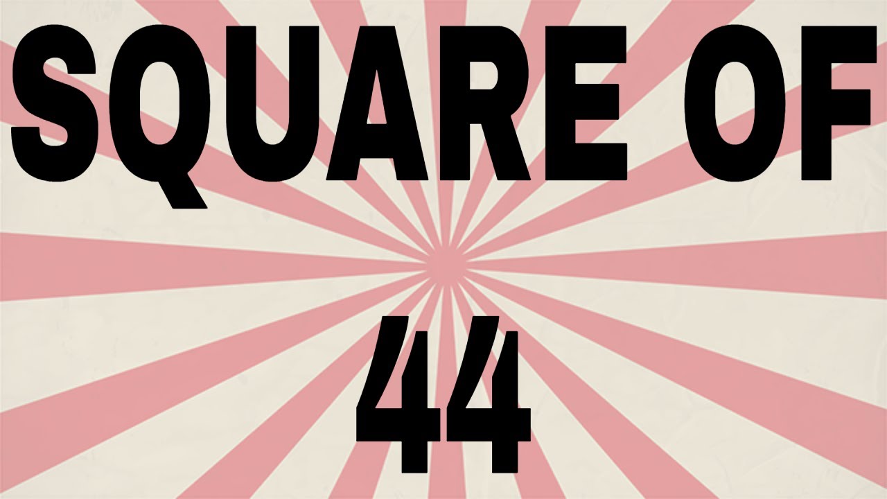 SQUARE OF 44 - YouTube