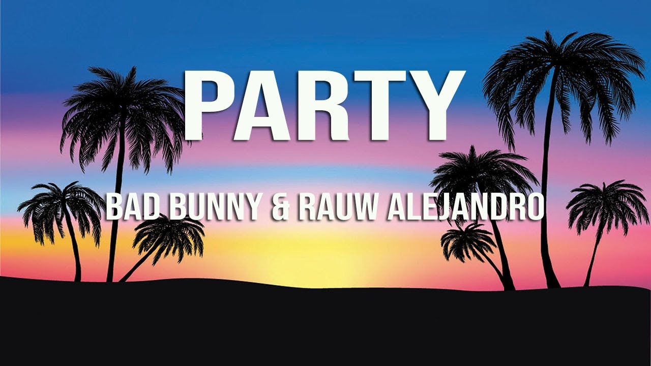 Bad Bunny & Rauw Alejandro - Party (Letra/Lyrics) - YouTube