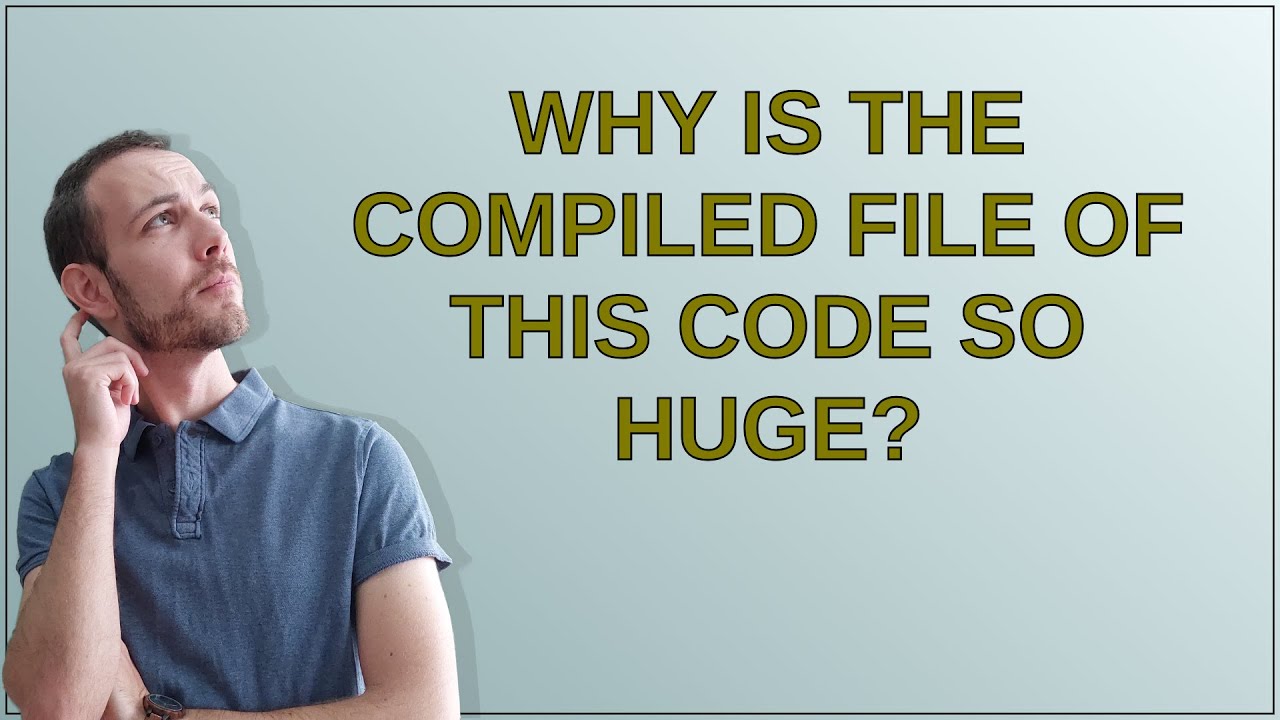 Why is the compiled file of this code so huge? - YouTube