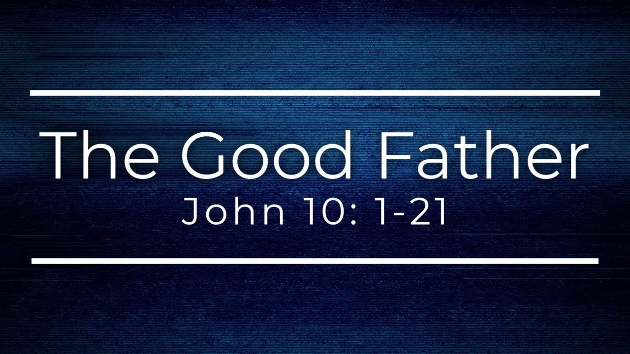 The Good Father John 10 1 21 11 00am June 21 2020 YouTube the-good-father-john-10-1-21-11-00am-june-21-2020-youtube