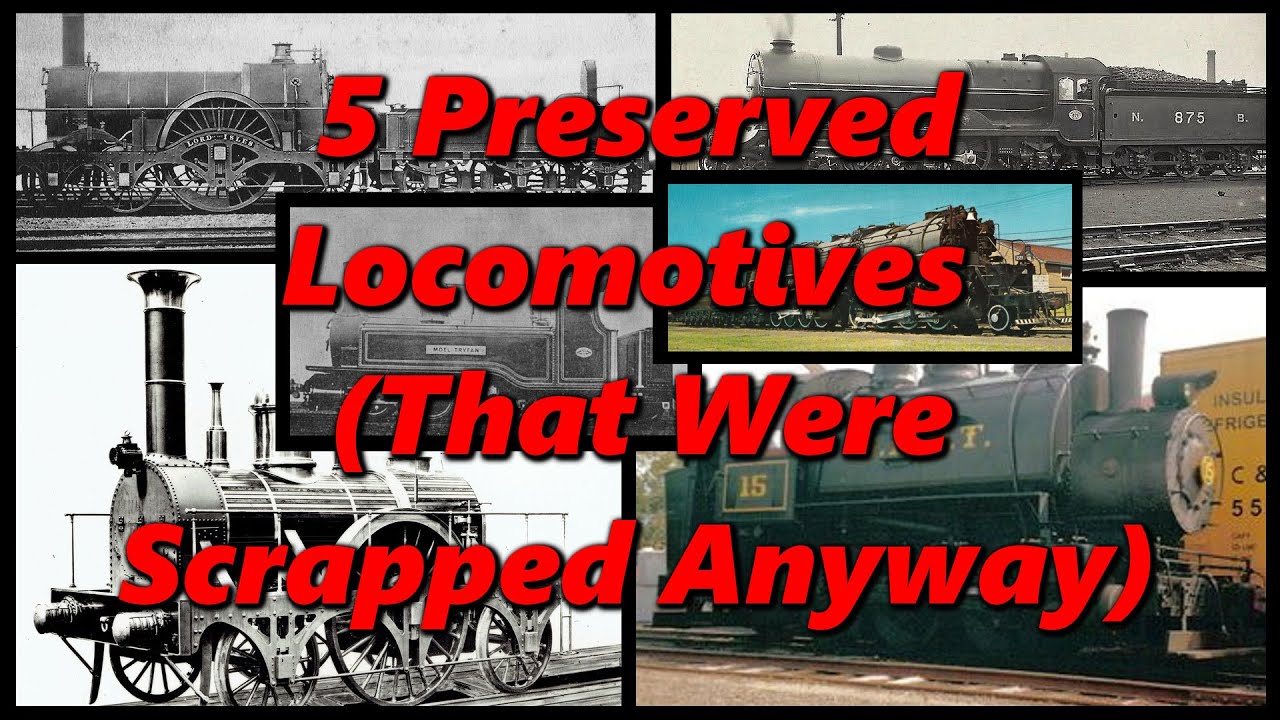 5 Preserved Locomotives (That Were Scrapped Anyway) | History in the ...