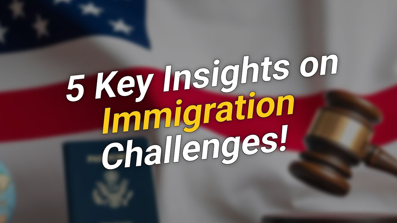 💼 Navigating Immigration Challenges: 5 Key Insights! - YouTube