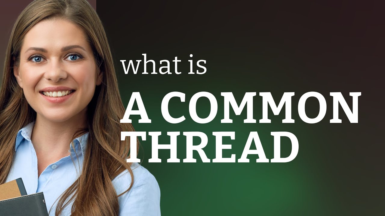 Understanding "A Common Thread" - Exploring English Phrases - YouTube