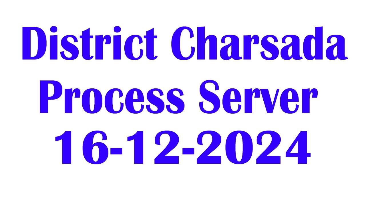 Process Server paper District Judiciary Charsada 16-12-2024 Process ...
