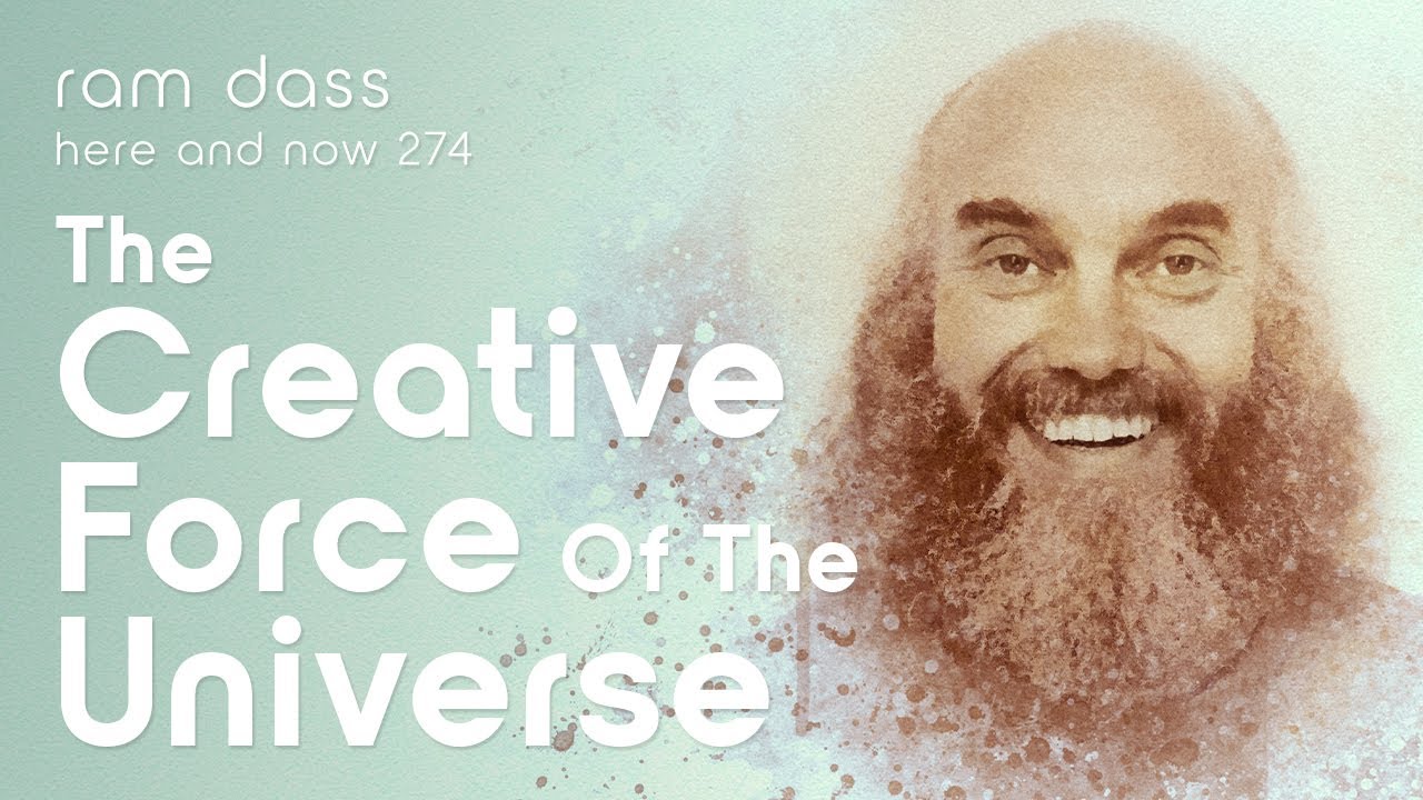 Ram Dass on the Creative Force of the Universe– Here and Now Podcast Ep. 274 - YouTube