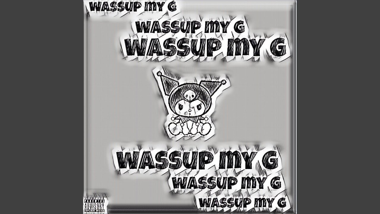 Wassup My G - YouTube