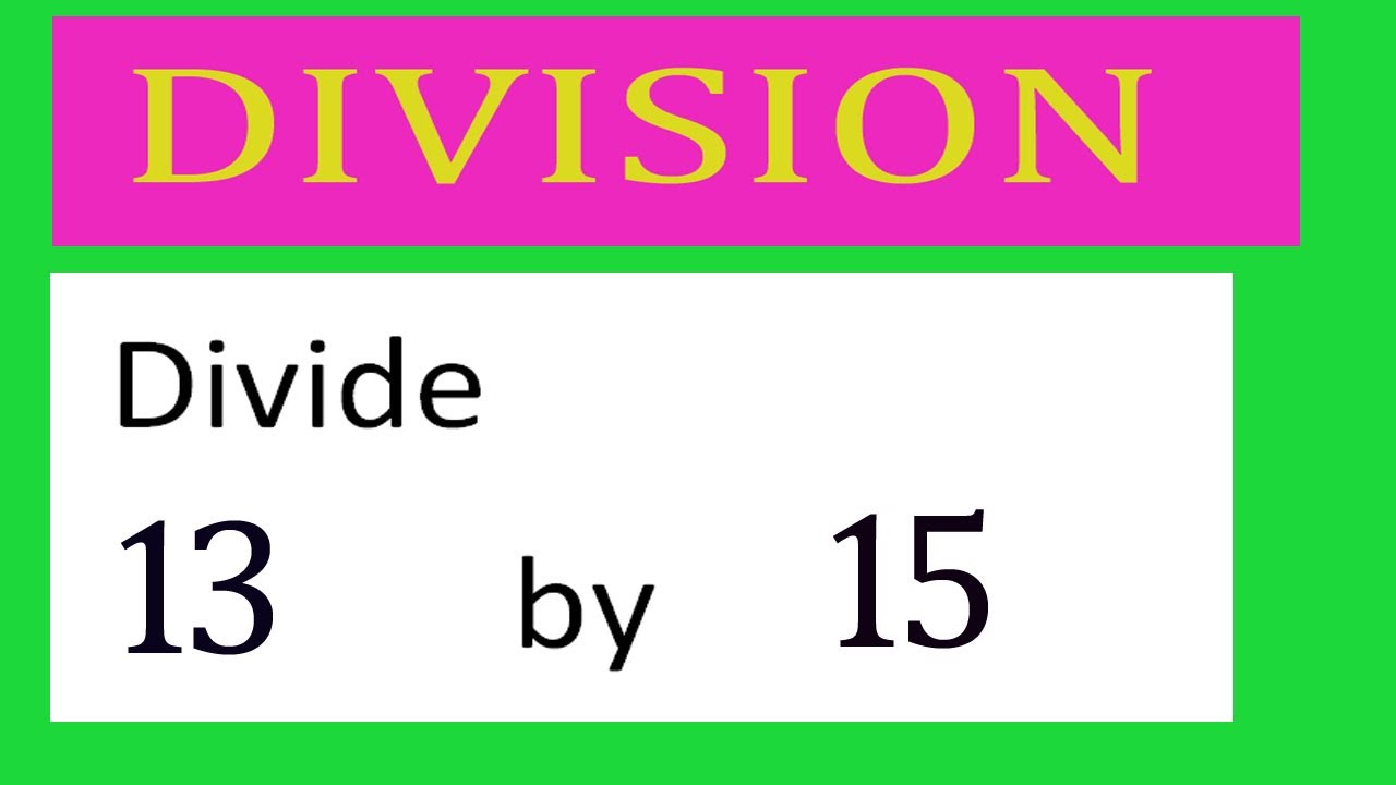 Divide 13 by 15 Divide completely - YouTube