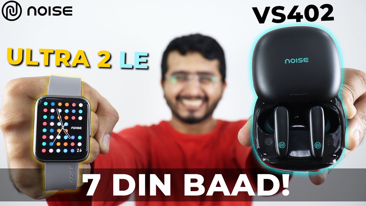 Noise Ultra 2 LE & Buds VS402 ka Asli Sach after 7 Days - Tagde ...