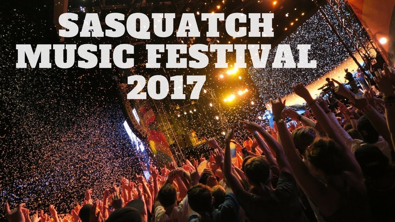 SASQUATCH MUSIC FESTIVAL 2017 - YouTube