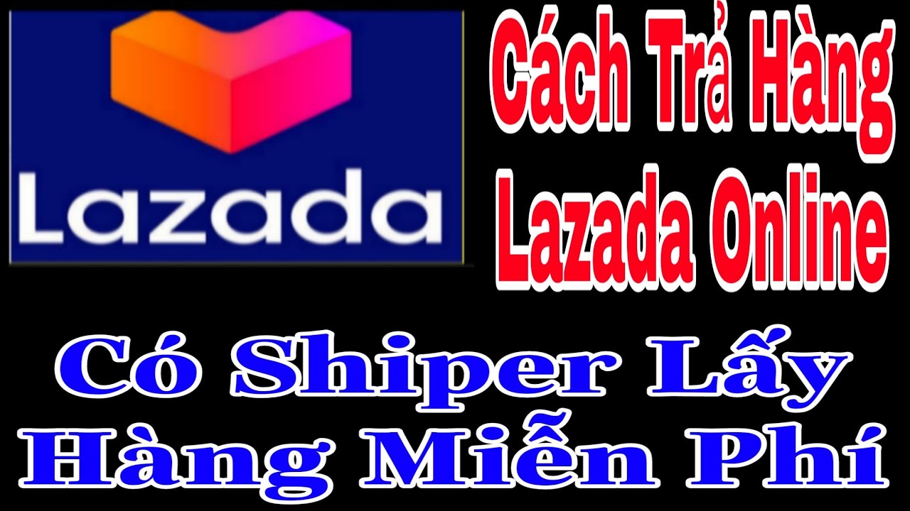 Cách đổi trả hàng lazada miễn phí trên điện thoại, Lâm CT - YouTube