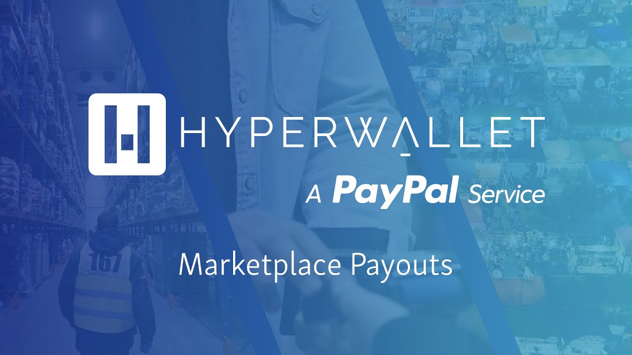 PayPal’s Marketplace-Led Payout Capabilities (powered by Hyperwallet) - YouTube