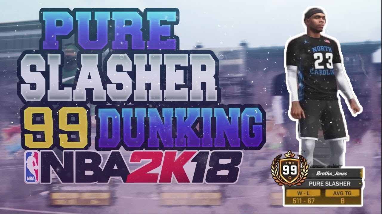 99 OVERALL CONTACT DUNKS!! PURE SLASHERS ARE UNSTOPPABLE!!! NBA 2K18 ...