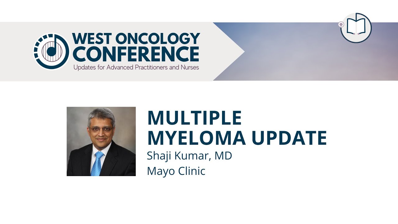 Multiple Myeloma Update | Shaji Kumar, MD | 2022 West Oncology ...