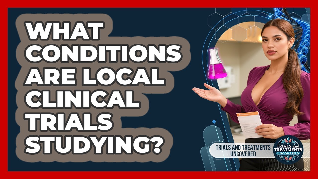 What Conditions Are Local Clinical Trials Studying? - Trials and ...