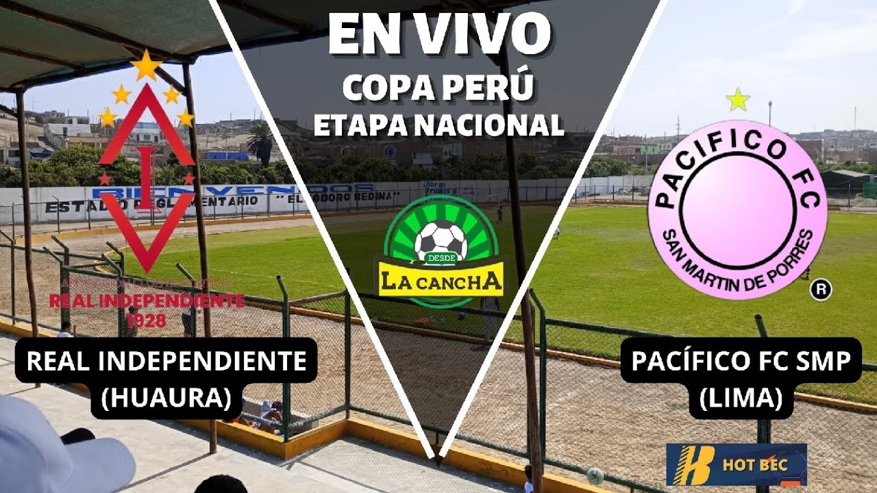 REAL INDEPENDIENTE VS PACÍFICO FC SMP / ETAPA NACIONAL / 3RA FECHA ...