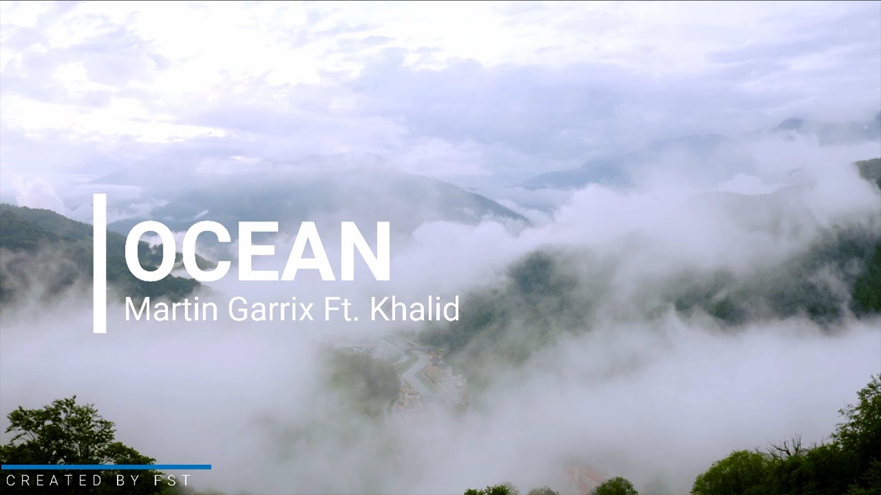 Ocean - Martin Garrix Ft Khalid - YouTube