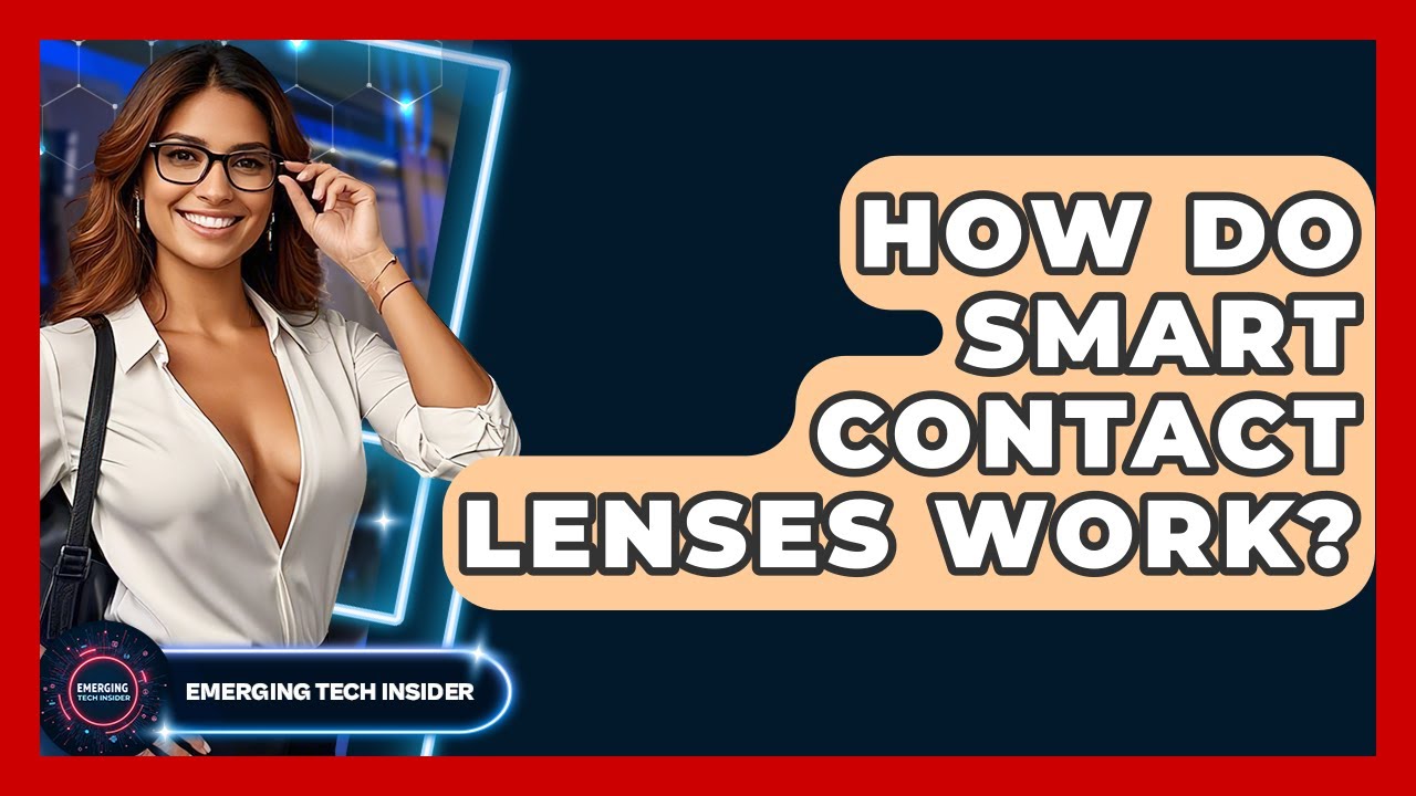 How Do Smart Contact Lenses Work? - Emerging Tech Insider - YouTube