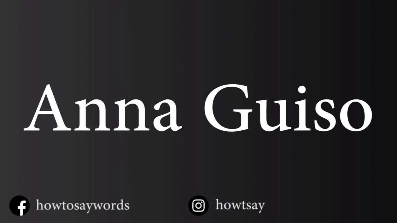 How To Pronounce Anna Guiso - YouTube