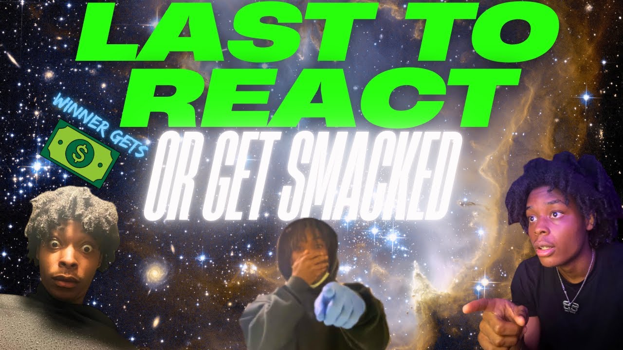Last to React or get SMACKED! Winner gets $$$$$$ - YouTube