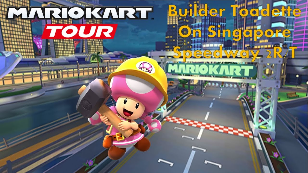 Mario Kart Tour - Builder Toadette in Singapore Speedway 2R/T (showcase) - YouTube