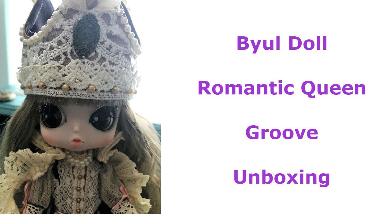 Byul Doll Romantic Queen Groove Unboxing - YouTube