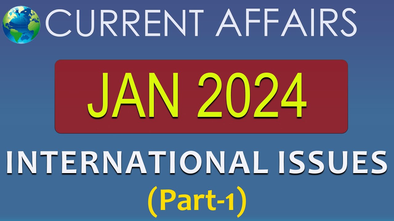 Current Affairs || January 2024 - International Issues (Part-1) || T ...