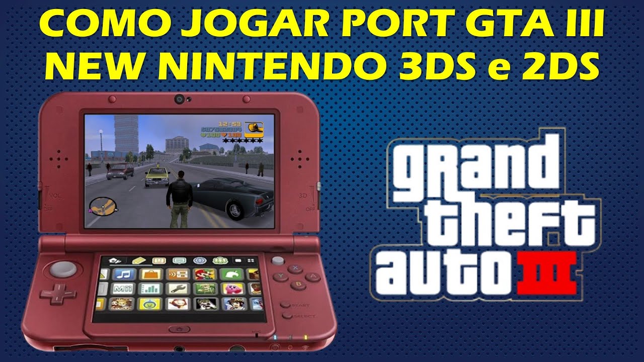 TESTE DO GTA III NO NEW NINTENDO 3DS! COMO JOGAR O PORT DO GTA 3 NO NEW ...