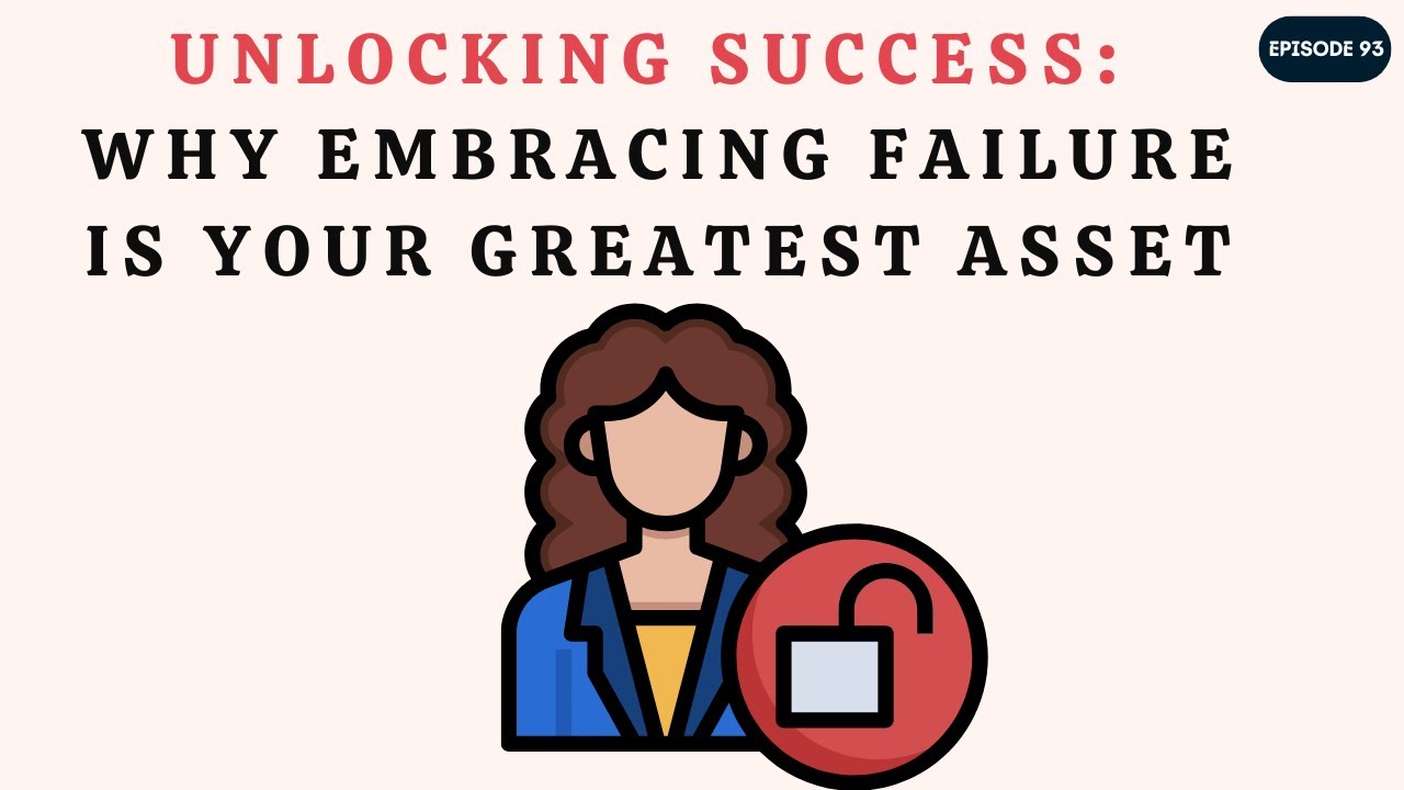 Unlocking Success: Why Embracing Failure Is Your Greatest Asset | The ...