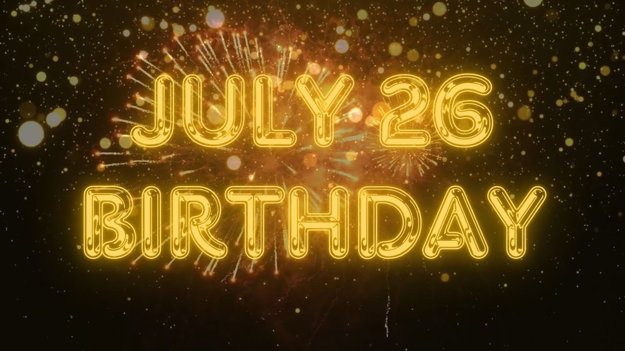 July 26 Birthday Song & Countdown! Happy Birthday Song For July 26 With ...