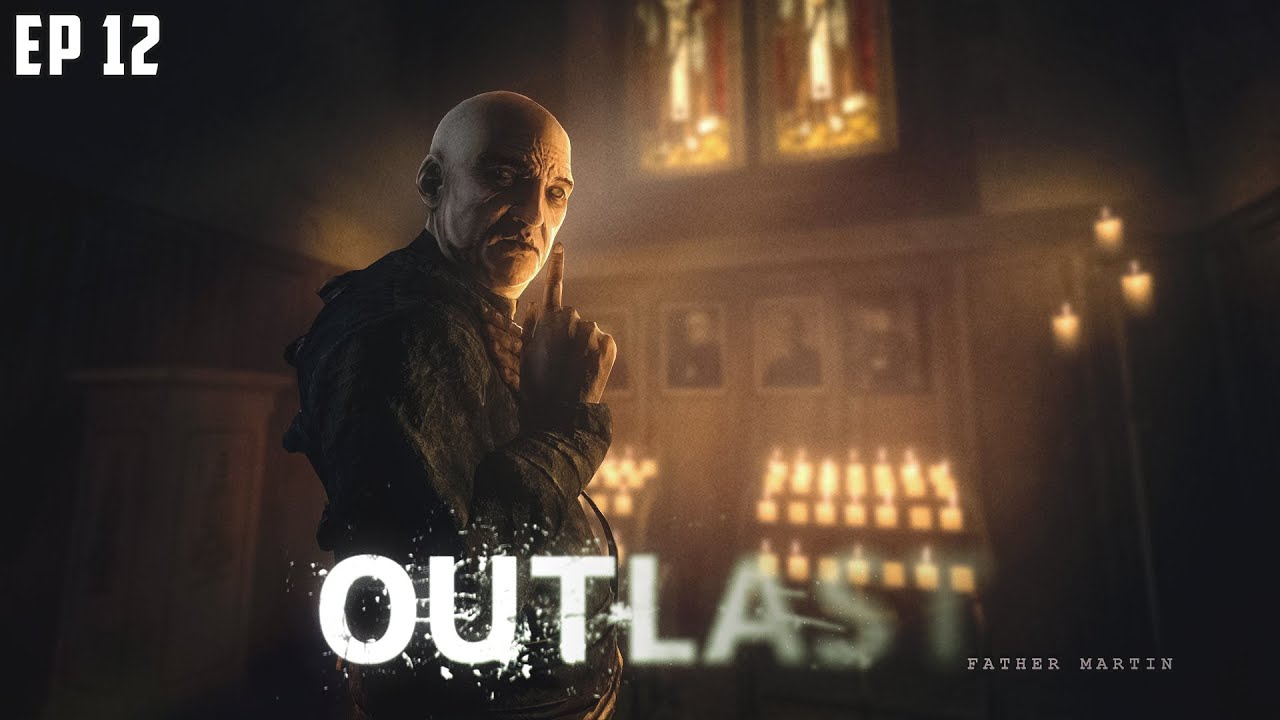 I finally met father martin - Outlast gameplay - Ep 12 - YouTube
