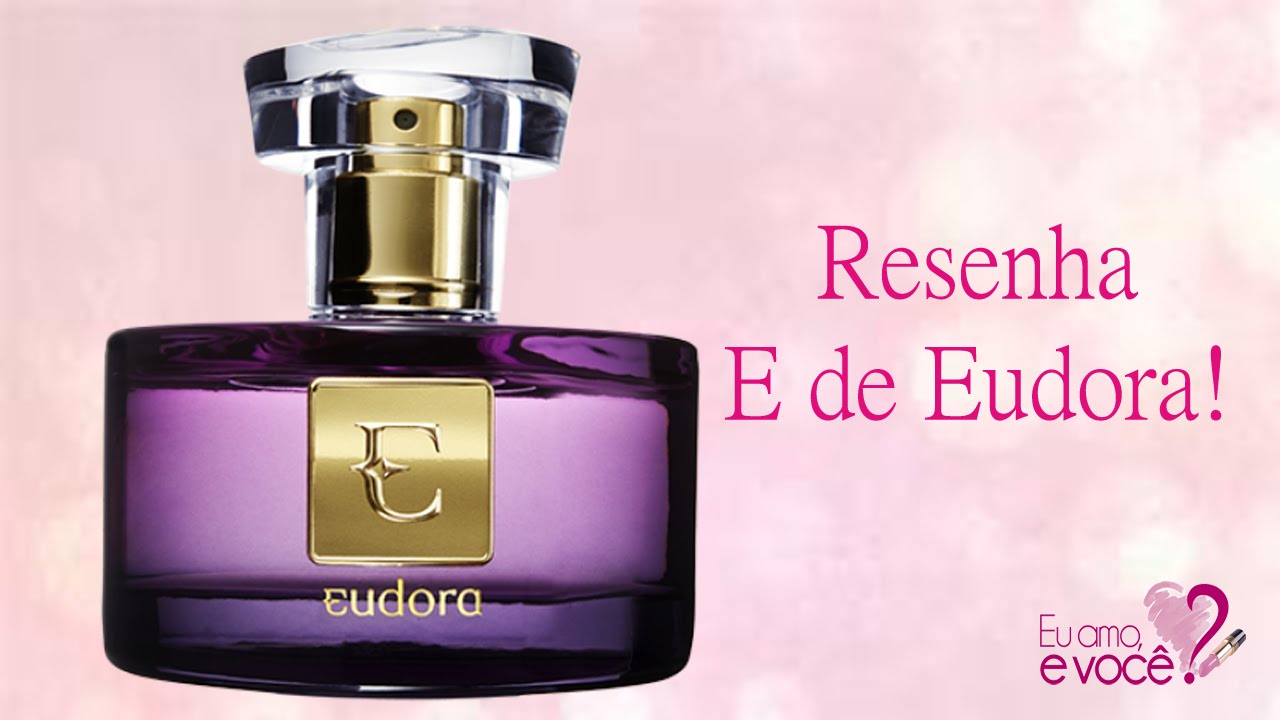 RESENHA PERFUME E DE EUDORA! - YouTube