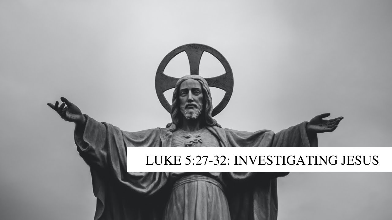 Luke 5:27-32: Investigating Jesus - YouTube