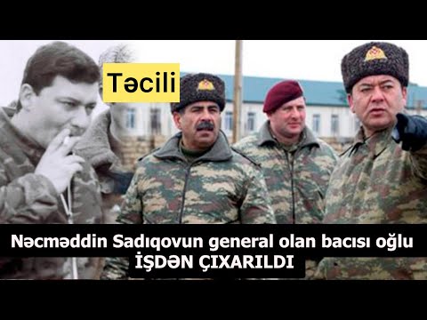 Nəcməddin Sadıqova böyük zərbə:General bacısı oğlu Ordudan qovuldu