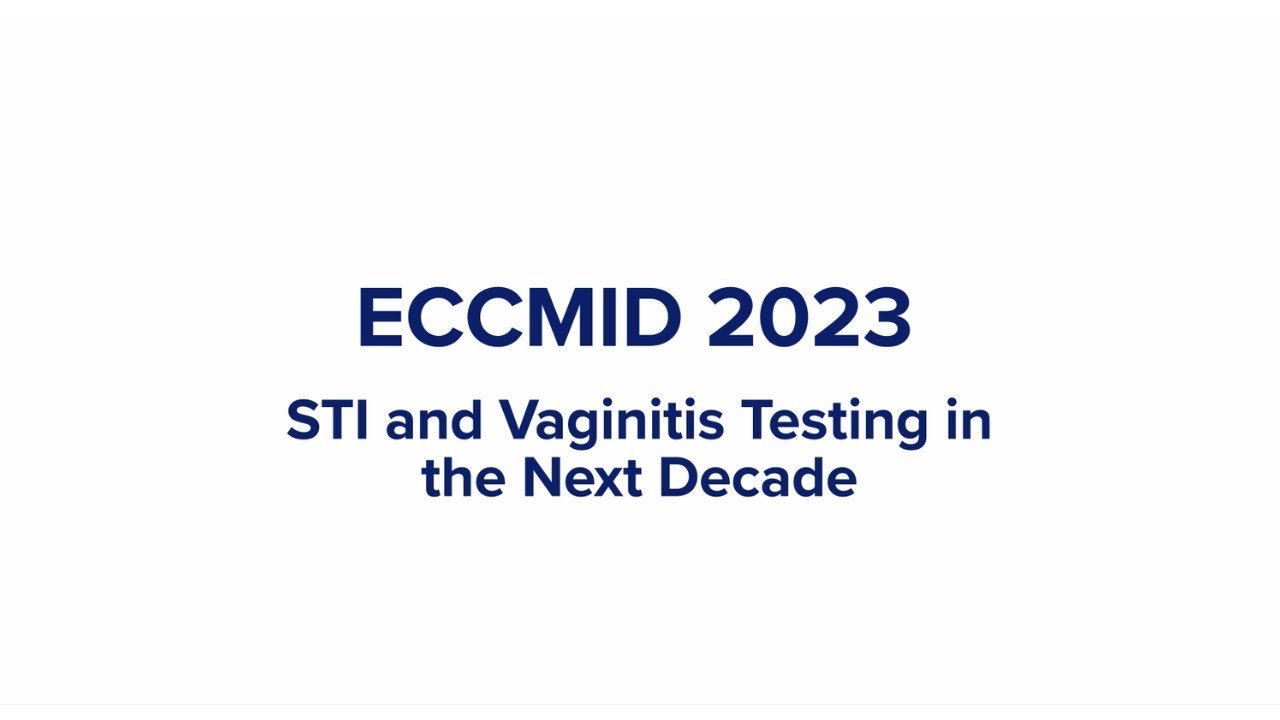ECCMID 2023 Symposium: STI and vaginitis testing in the next decade ...