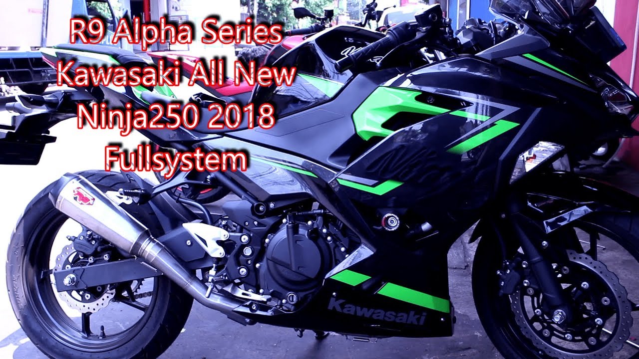 Knalpot R9 Alpha Series Kawasaki All New Ninja250 2018 Fullsystem - YouTube